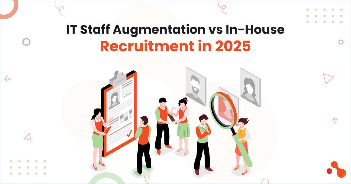 IT Staff Augmentation Vs In-House Recruitment: What Should I Choose?