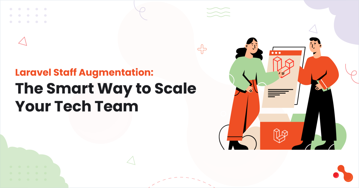 How Laravel Staff Augmentation Helps You Scale Smarter and Faster