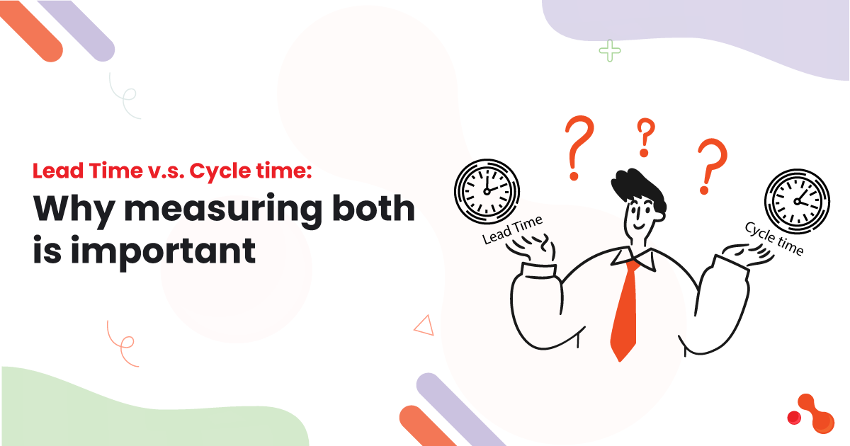 Lead & Cycle time: Why measuring both is important?